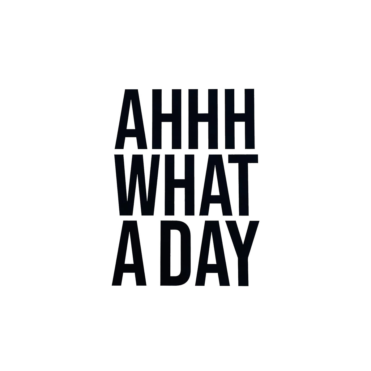 AHHH WHAT A DAY Sticker – Sticker Shack
